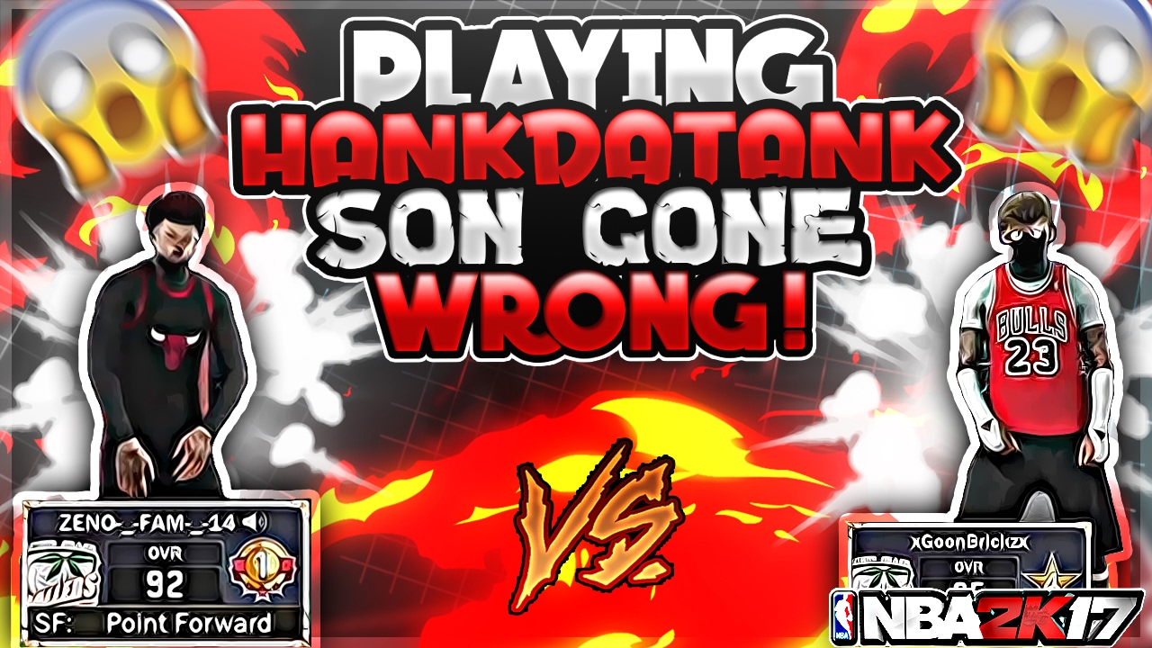 NBA 2K17 PLAYING HANKDATANK'S SON GONE WRONG!! (HIS KIDS ARE CANCEROUS ...
