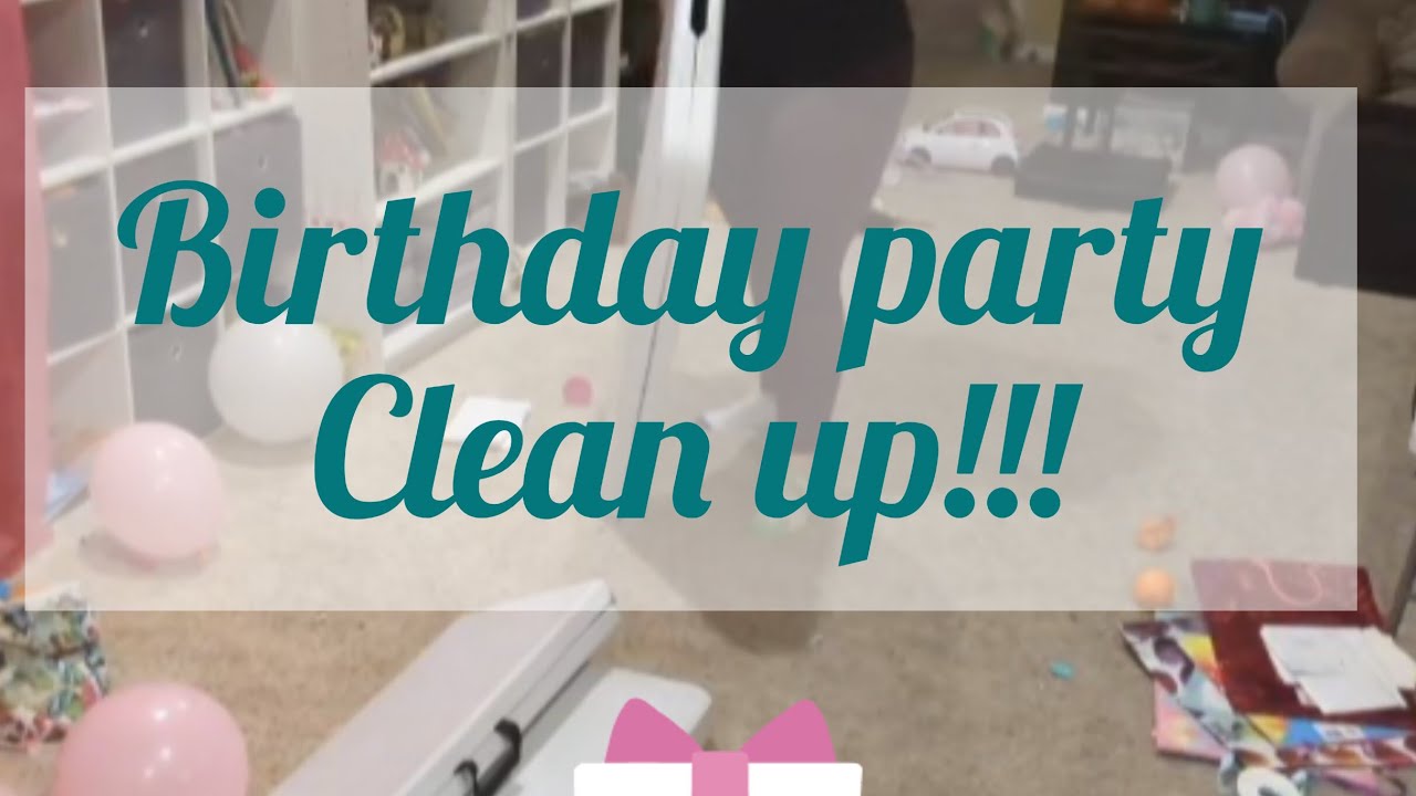 NEW!! 2023 BIRTHDAY PARTY CLEAN UP//CLEAN WITH ME// CLEANING MOTIVATION ...