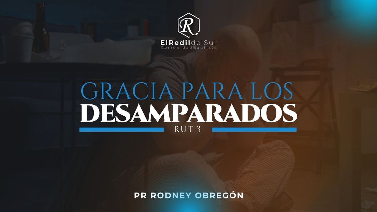 Gracia para los desamparados. Pastor Rodney Obregón - YouTube