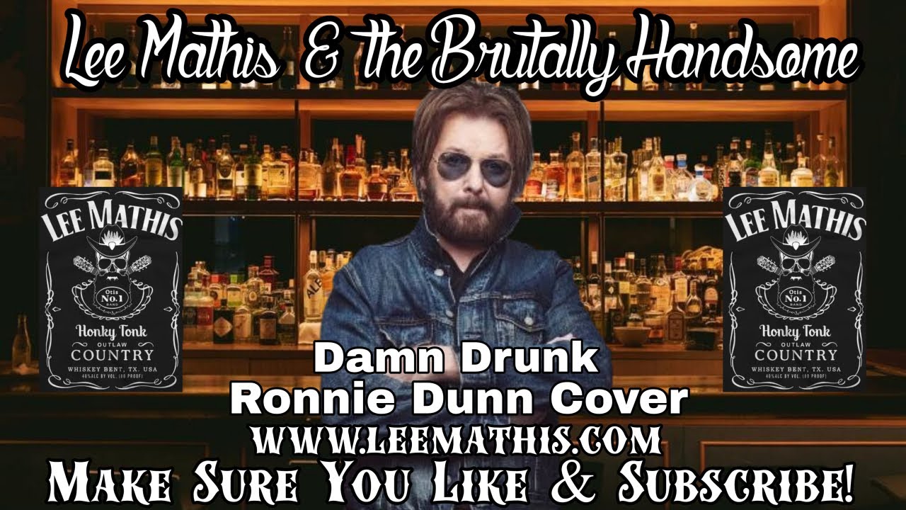 Damn Drunk Ronnie Dunn Cover by Lee Mathis & The Brutally Handsome ...