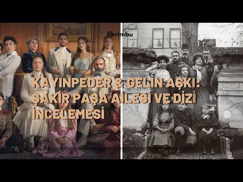 Kayınpeder & Gelin Aşkı - Şakir Paşa Ailesi ve Dizi İncelemesi
