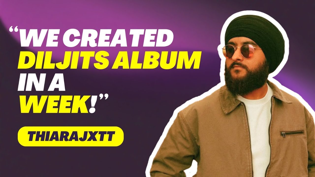 Thiarajxtt: Life As Diljit’s Producer, Meeting Shubh In A TAXI & His ...