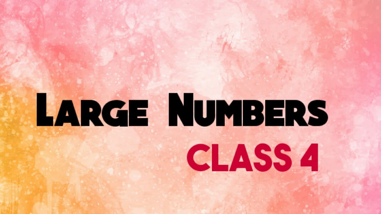 Class 4 Maths Large Numbers - YouTube