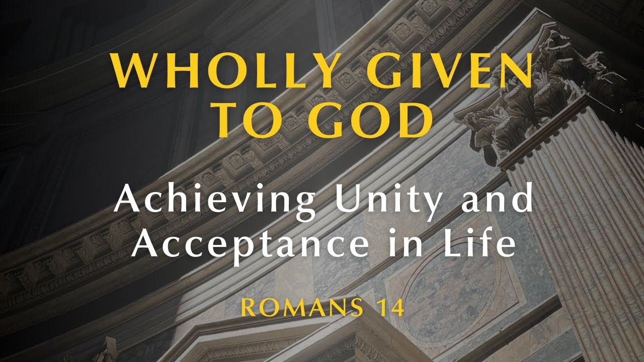 Wholly Given to God (Part 28) - Achieving Unity and Acceptance in Life ...