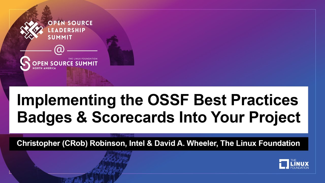 Implementing the OpenSSF Best Practices Badges & Scorecards Into Your Project - CRob & David ...