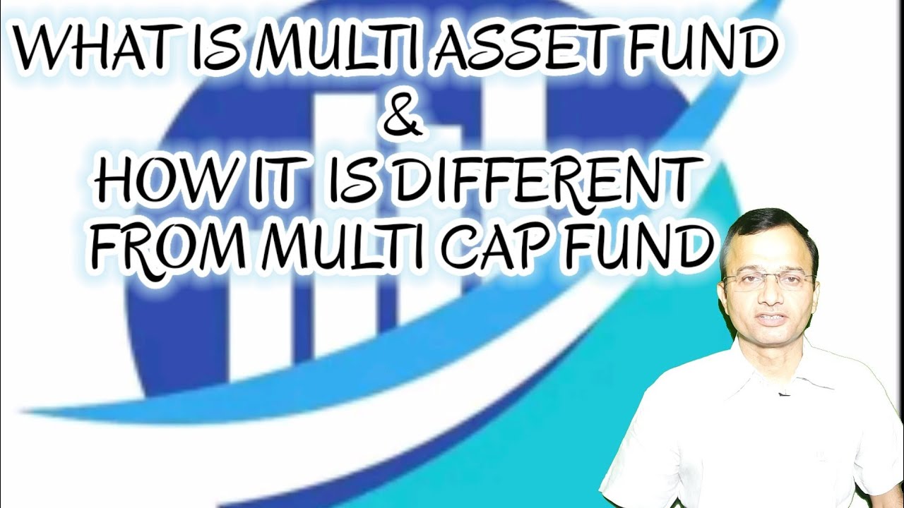 WHAT IS MULTI ASSET FUND & HOW IT IS DIFFERENT FROM MULTI CAP FUND ...