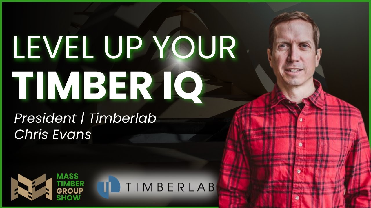 Tackling World-Class Mass Timber Construction Projects with Chris Evans ...