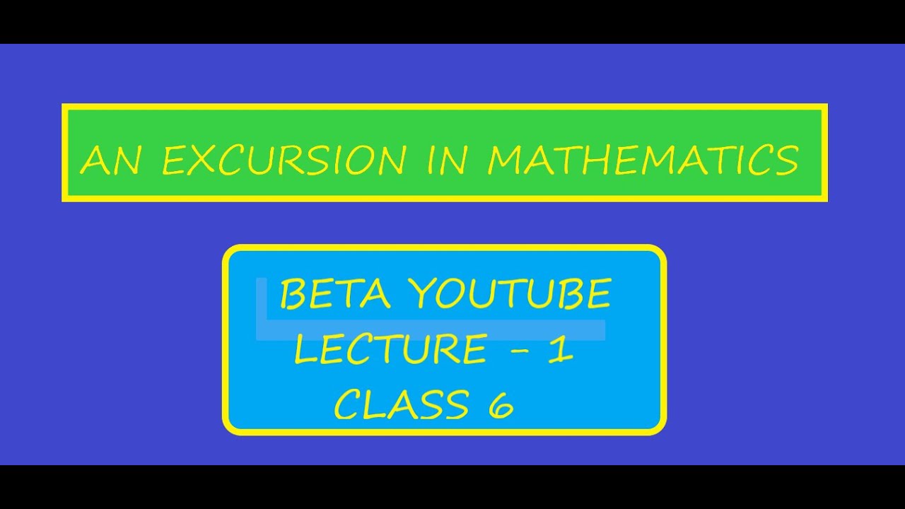 An Excursion In Mathematics | Lecture 1| Class 6 | CBSE | ICSE - YouTube