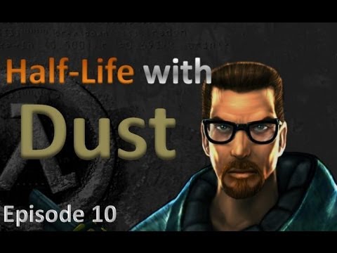 Half-Life with Dust: Episode 10 \