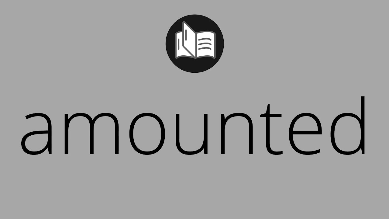 What AMOUNTED means • Meaning of AMOUNTED • amounted MEANING • amounted ...