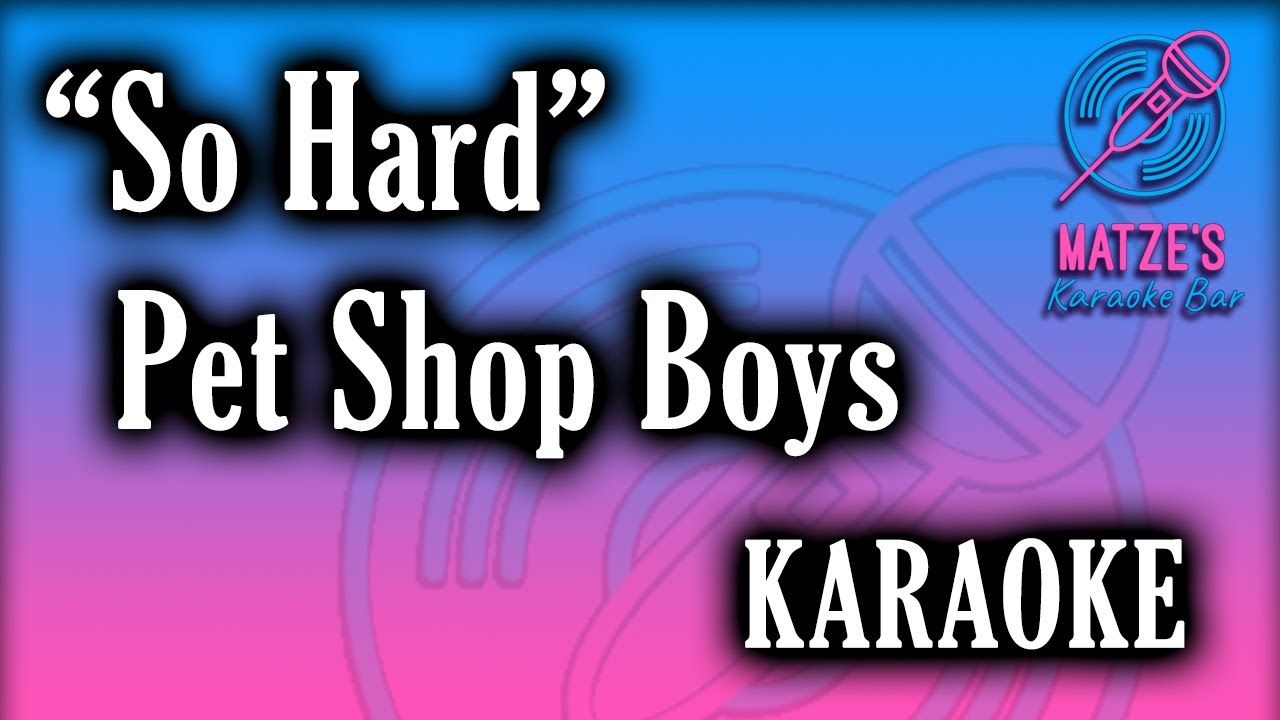 KARAOKE - So Hard - Pet Shop Boys - YouTube