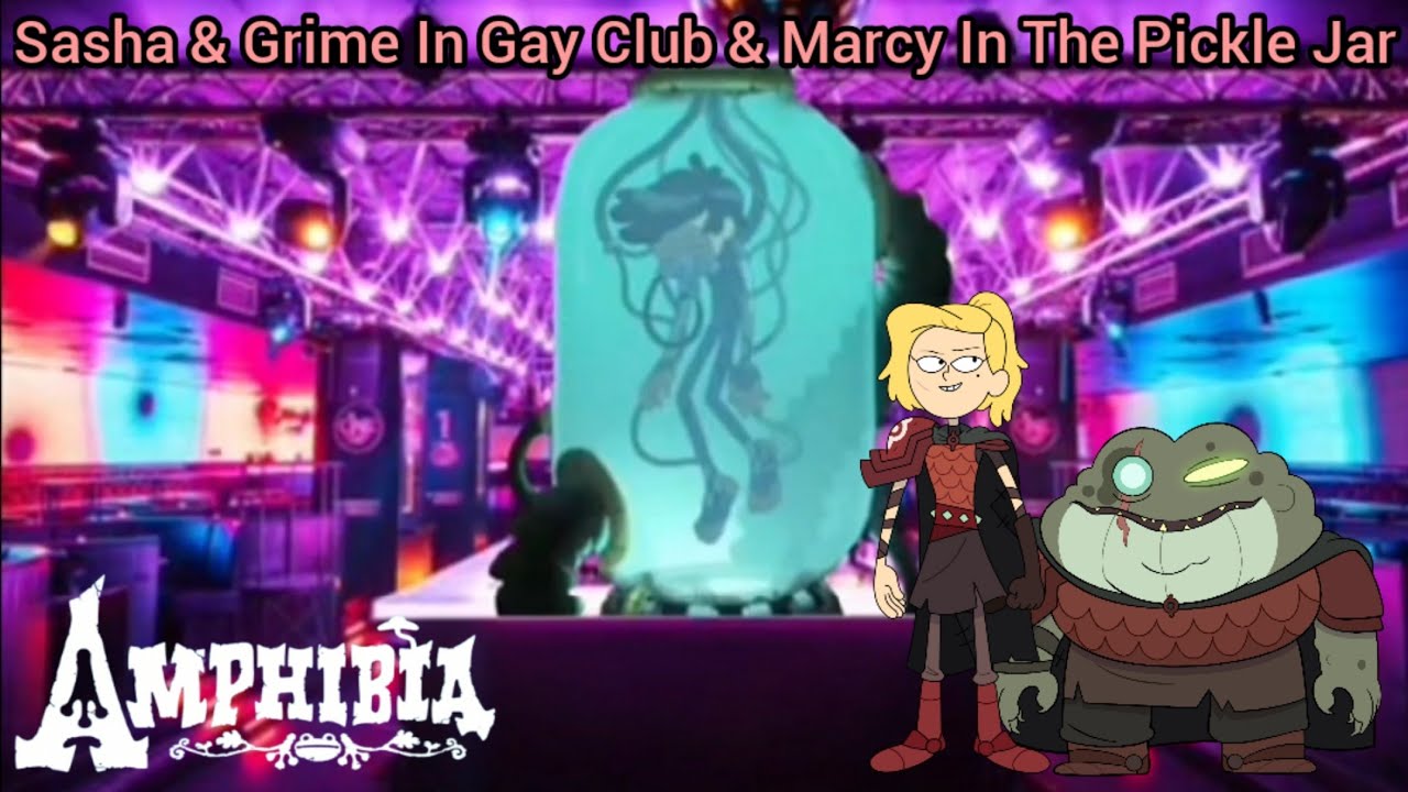 Sasha & Grime In Gay Club & Marcy In The Pickle Jar (Amphibia Animatic ...