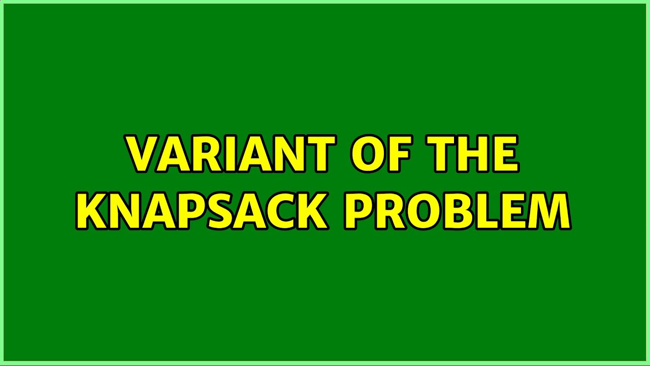 Variant of the knapsack problem - YouTube