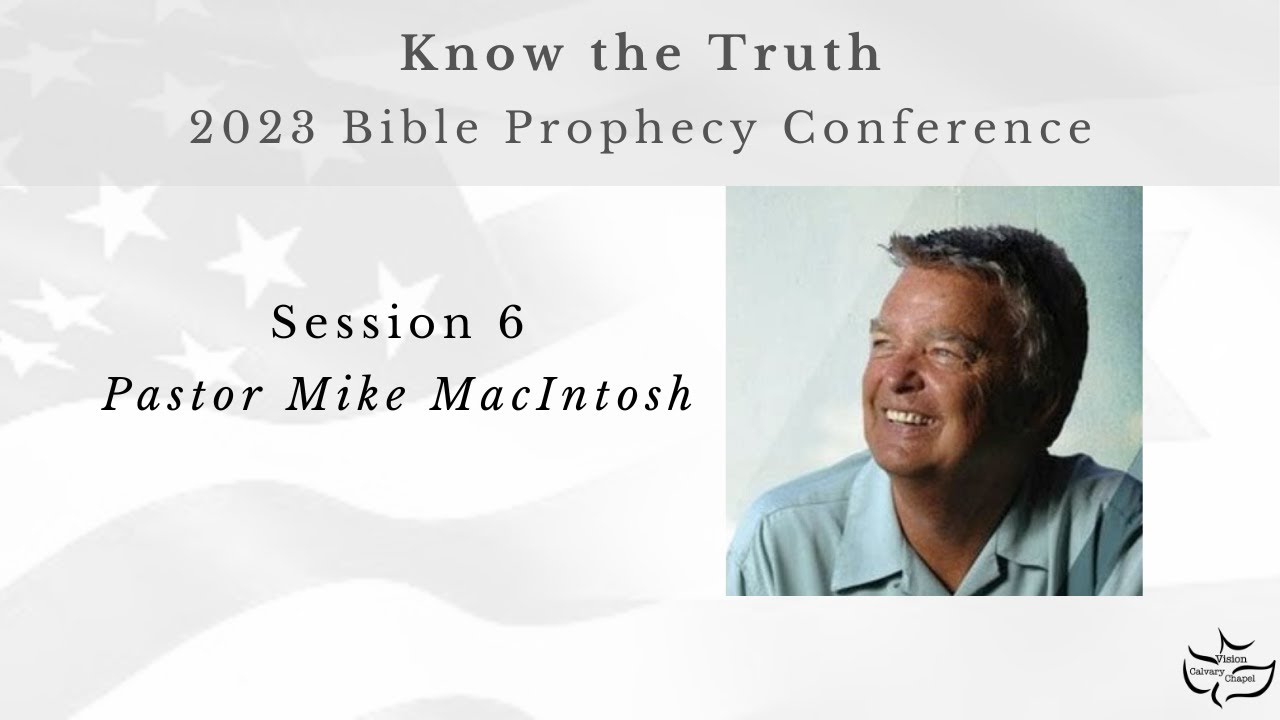 2023 Prophecy Conference - Session 6 | Pastor Mike MacIntosh - YouTube