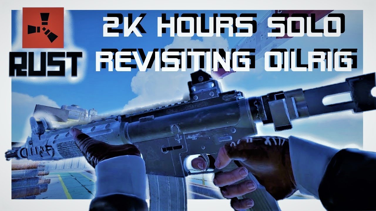 RUST - 2K SOLO REVISITING OILRIG - PART 2/2 - YouTube