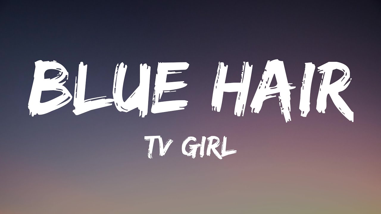 TV Girl - Blue Hair (Lyrics) - YouTube