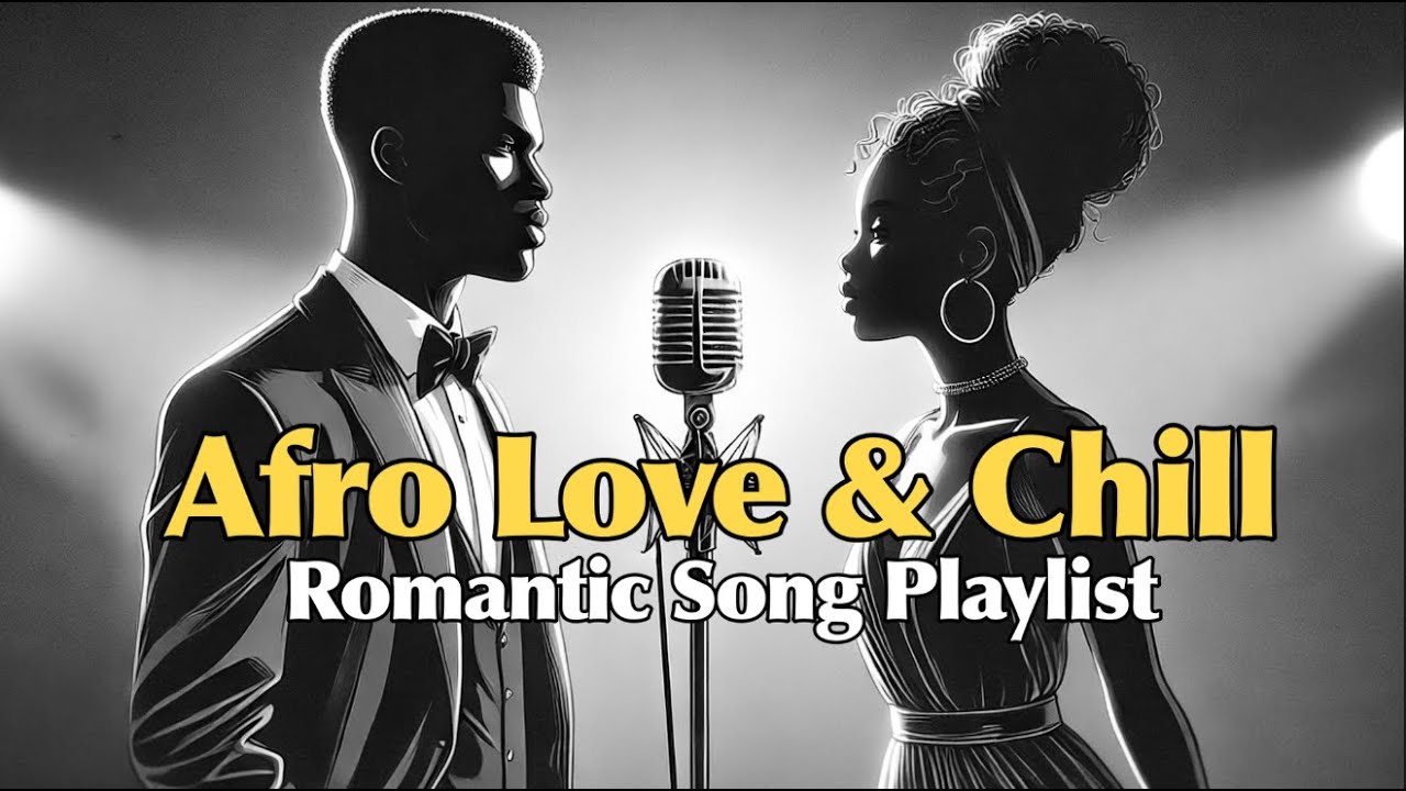 Afro Love & Chill Best New Song Playlist 2025 for Relaxing and fall In ...