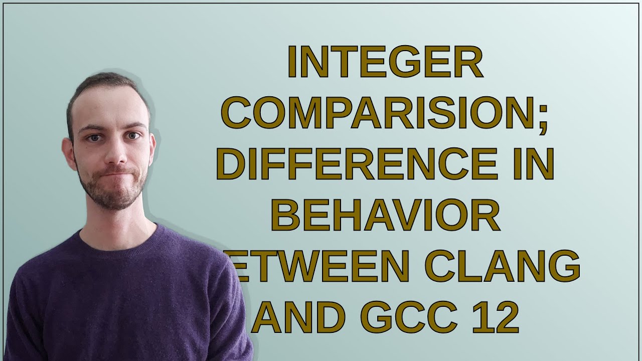 integer comparision; difference in behavior between Clang and GCC 12 - YouTube