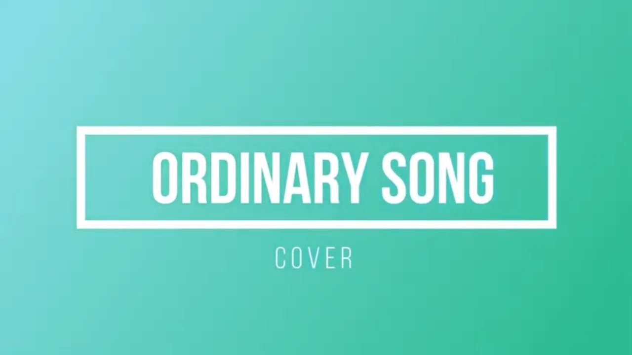 ORDINARY SONG | COVER - YouTube Music