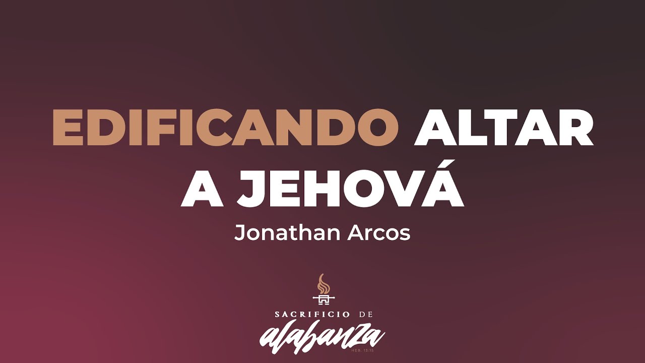 Jonathan Arcos - Edificando altar a Jehová - YouTube