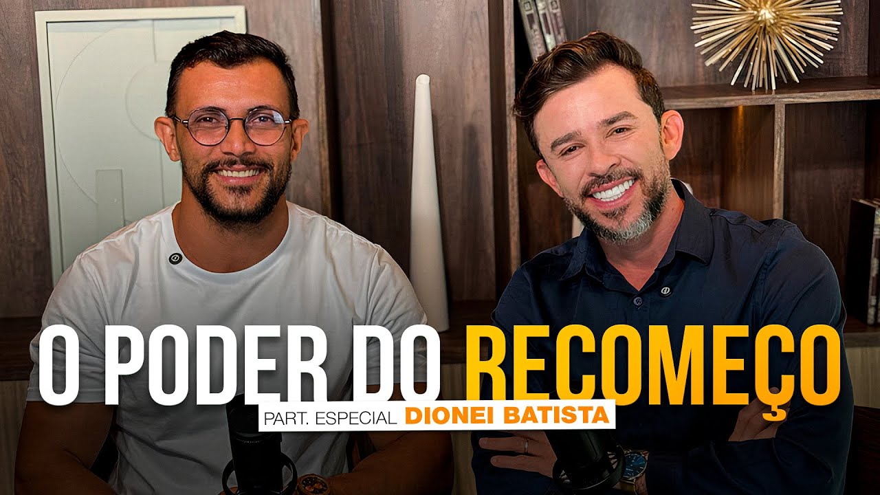 O PODER DO RECOMEÇO | DIONEI BATISTA NO AGIRCAST - YouTube