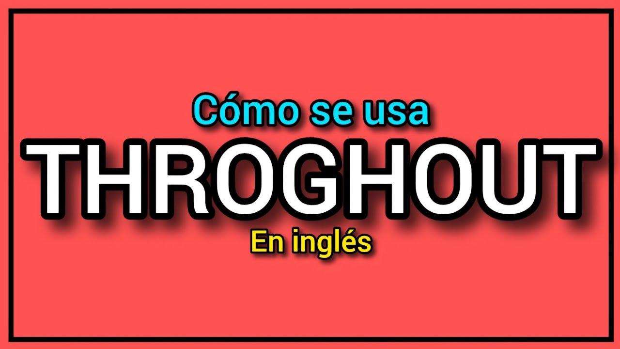 ¿Qué significa THROUGHOUT en inglés? 😎 - YouTube
