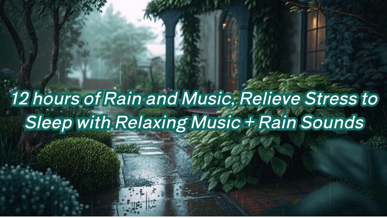 12 hours of Rain and Music, Relieve Stress to Sleep with Relaxing Music ...