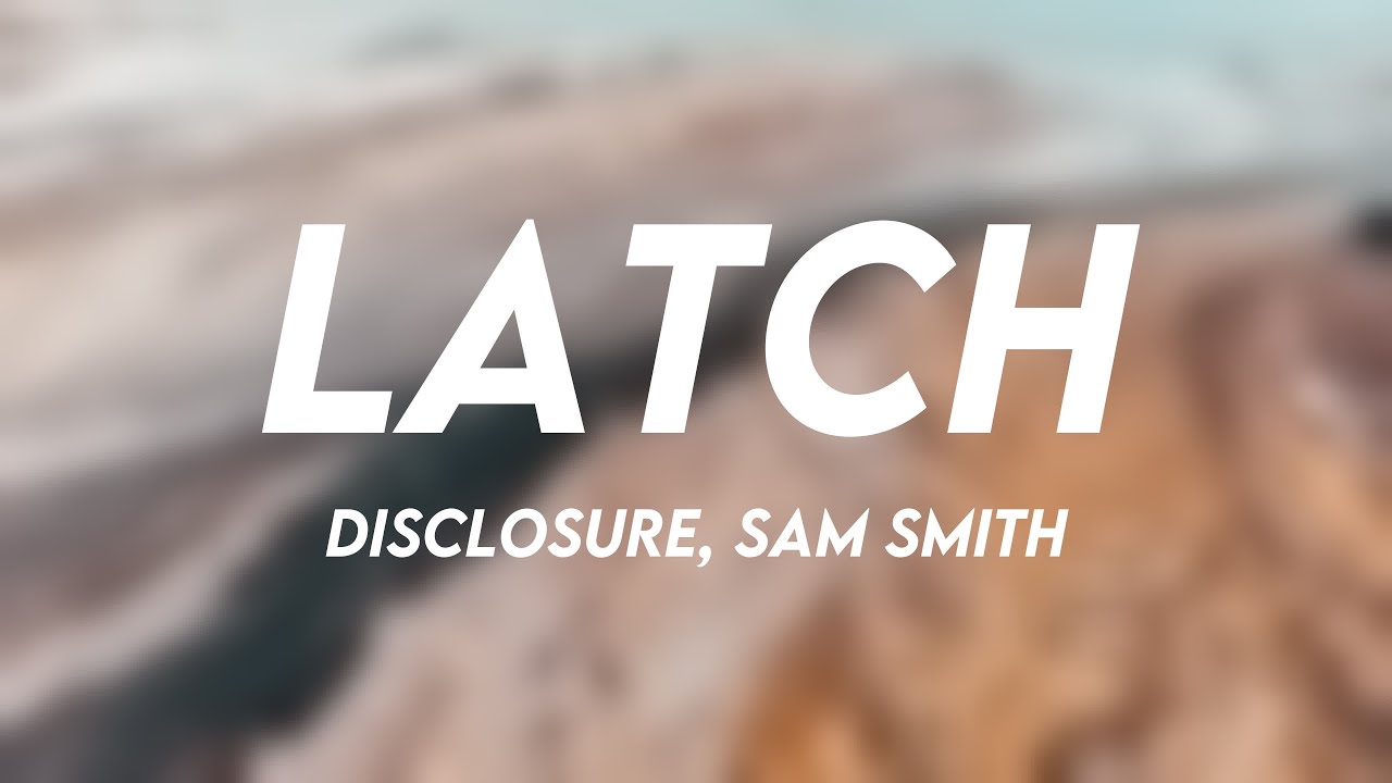 Latch - Disclosure, Sam Smith [Lyric-centric] 🦠 - YouTube