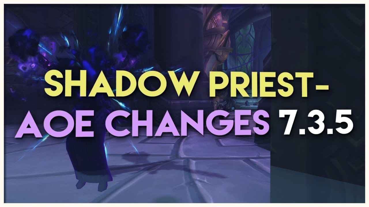 Big Changes to Shadow Priest: 7.3.5 (AoE BUFFS!) - YouTube