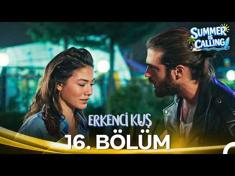 Erkenci Kuş 16. Bölüm - Summer Is Calling ☀️