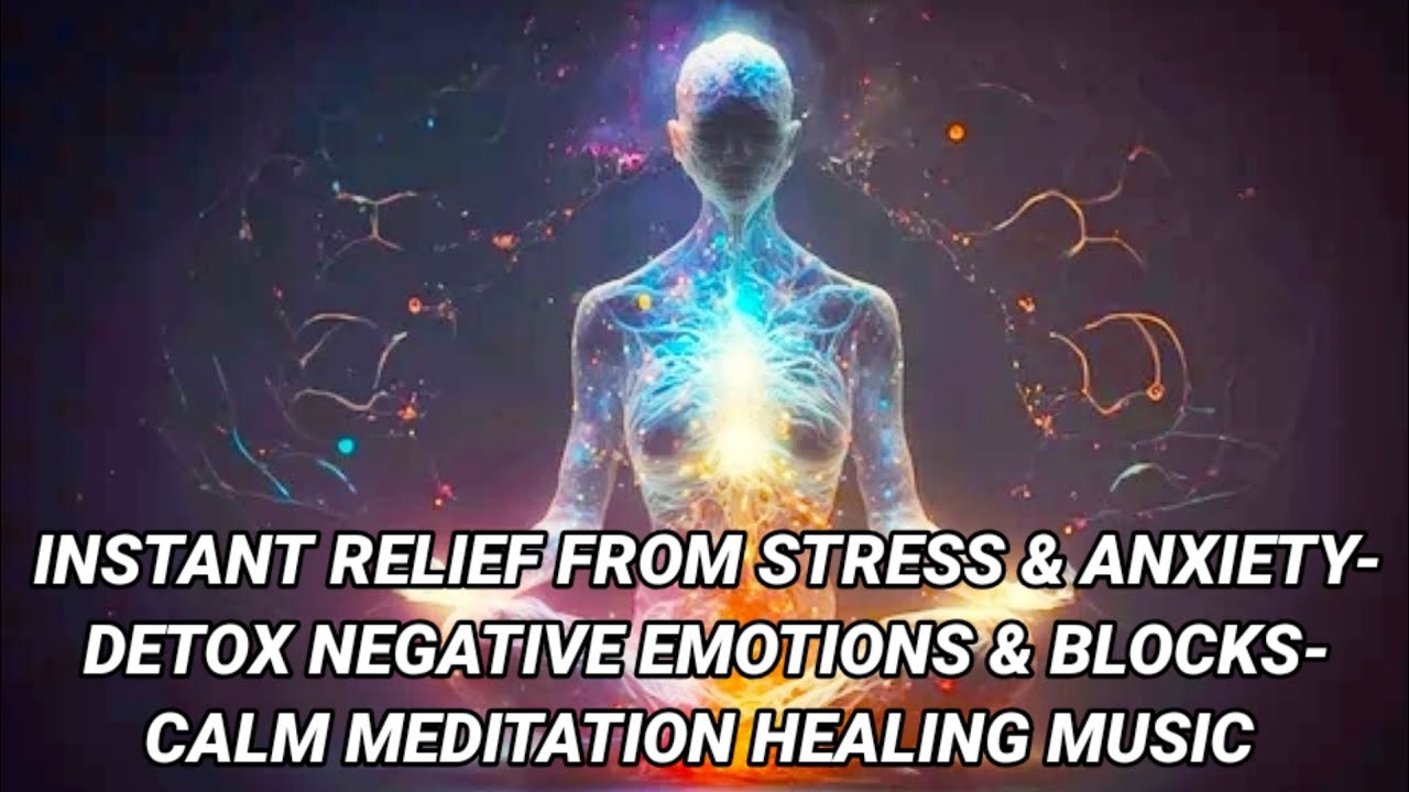 🎧Instant Relief From Stress & Anxiety-Detox Negative Emotions & Blocks ...