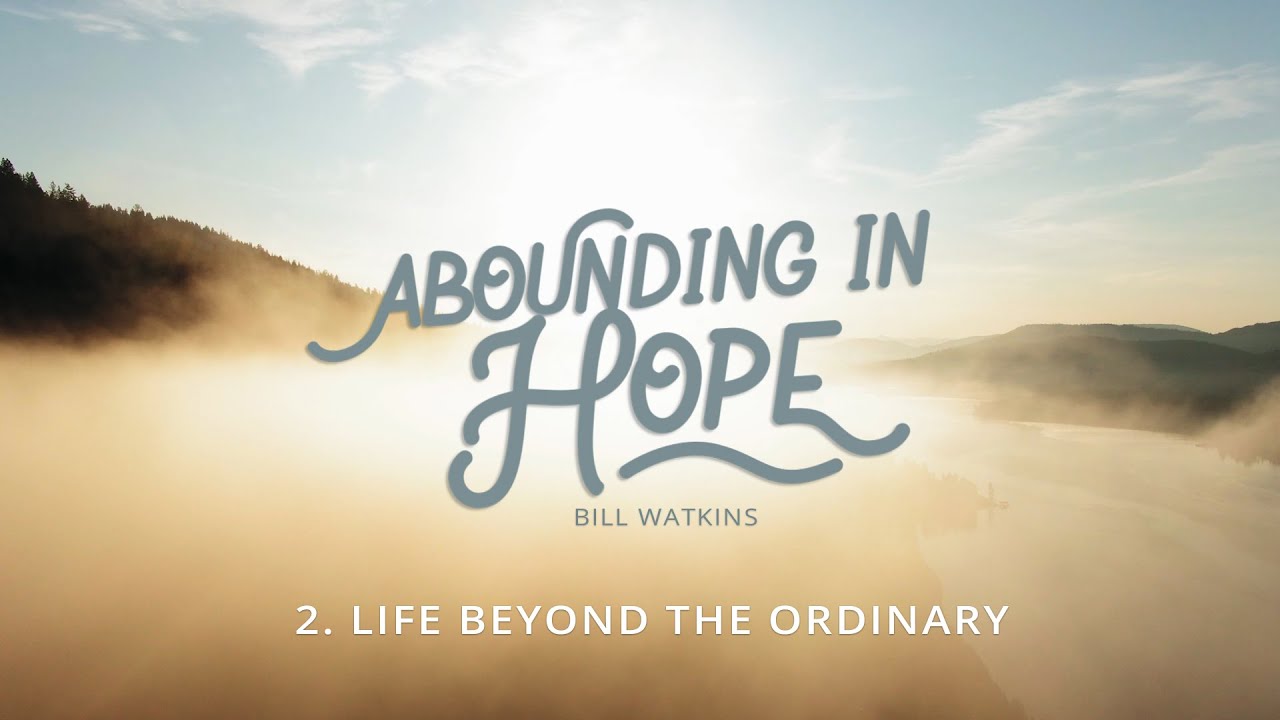 Lesson 2: Life Beyond the Ordinary | Abounding in Hope - YouTube