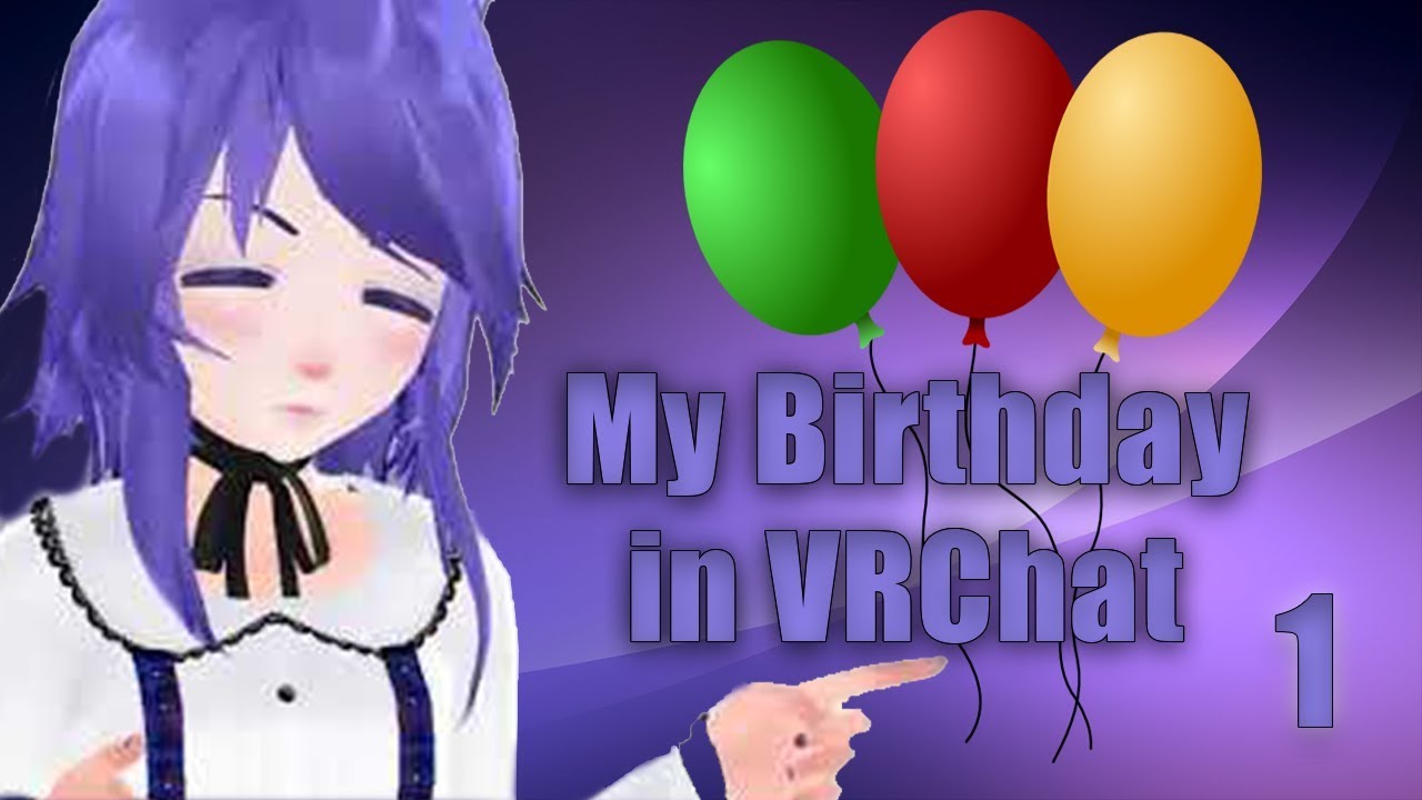 I spent my birthday in VRChat part 1 (VRCHAT FUNNY MOMENTS) - YouTube
