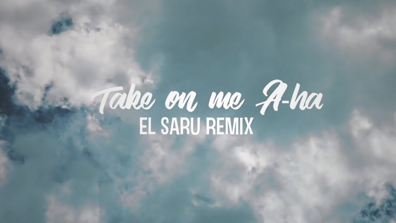 a-ha - Take On Me (EL SARU REMIX) | GOOD VIBES - YouTube