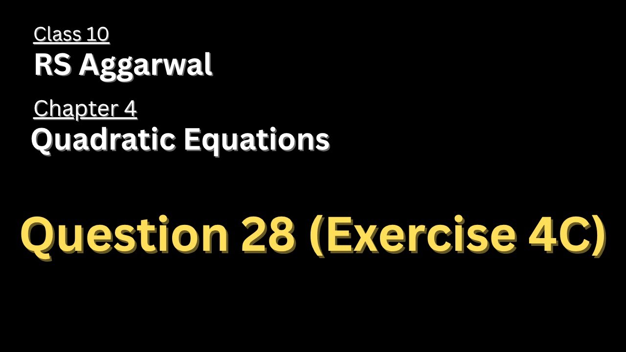 Question 28 of Exercise 4C | Chapter 4 | Class 10 | Maths | RS Aggarwal ...