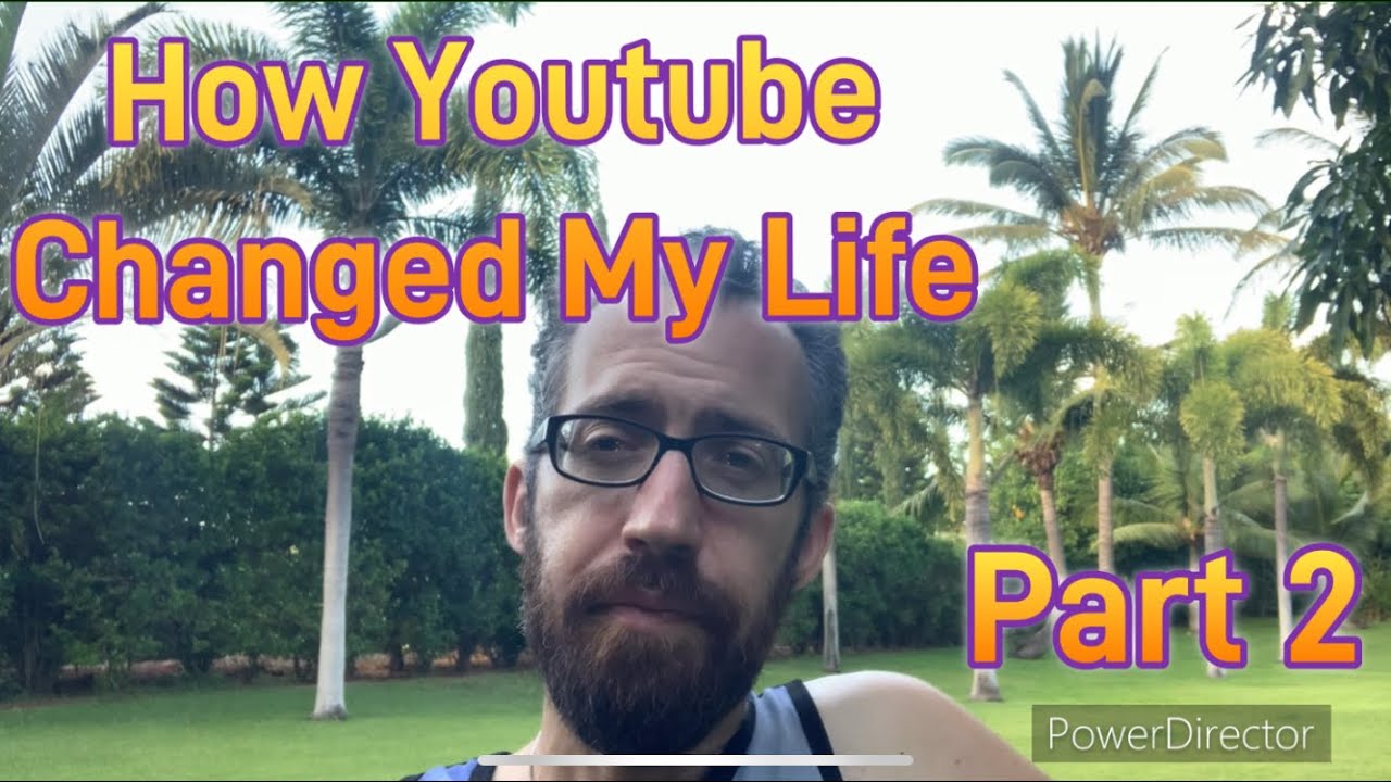 How YouTube Changed My Life - Part 2 - YouTube