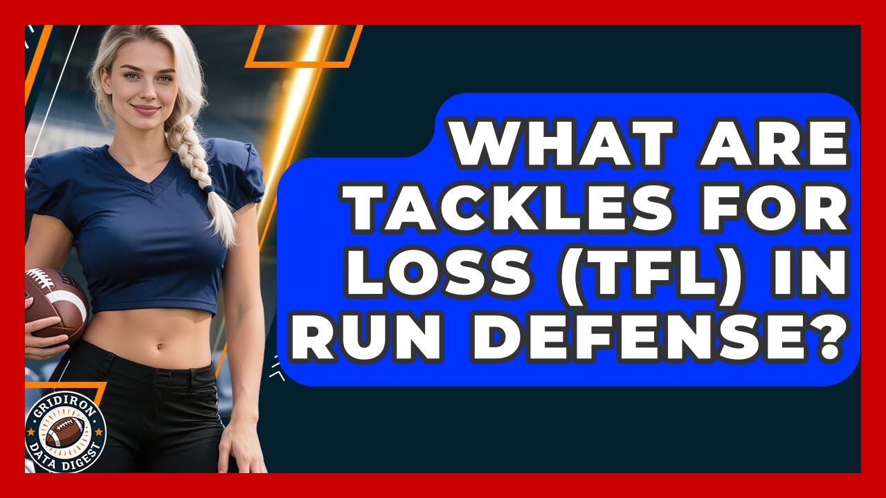What Are Tackles For Loss (TFL) In Run Defense? - Gridiron Data Digest ...