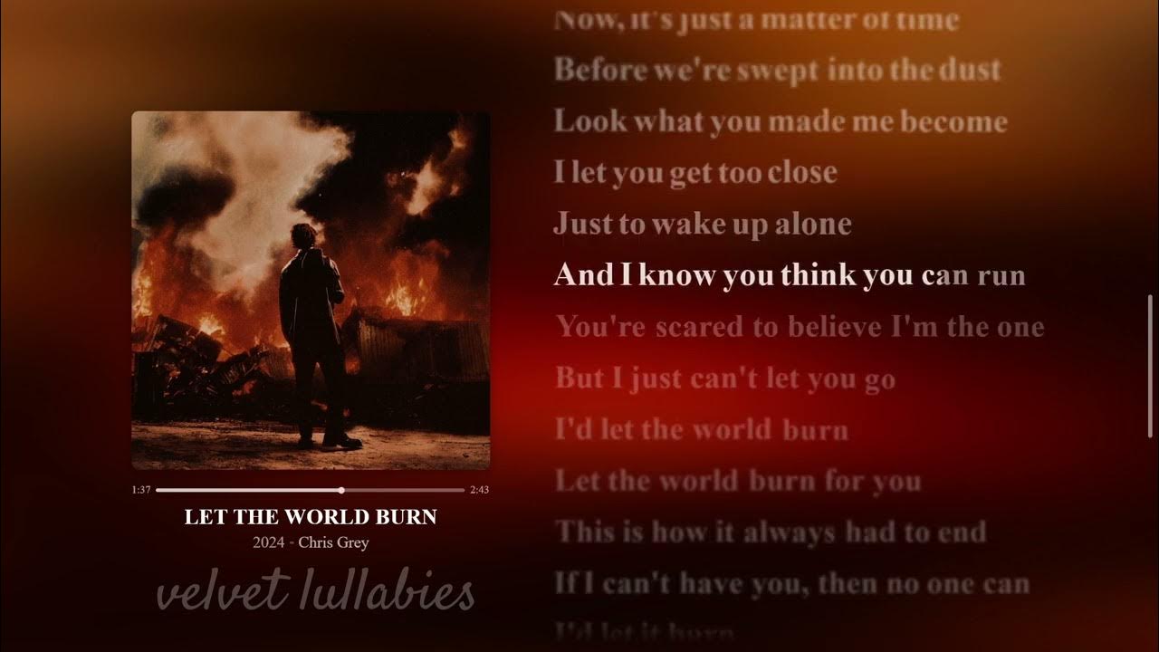 Chris Grey - LET THE WORLD BURN (Lyrics) - YouTube Music Chris Grey - LET THE WORLD BURN (Lyrics) - YouTube Music