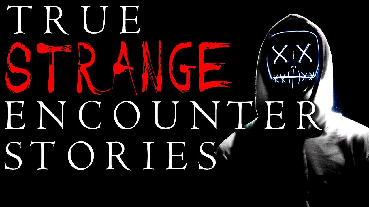 True Strange Encounter Stories - YouTube