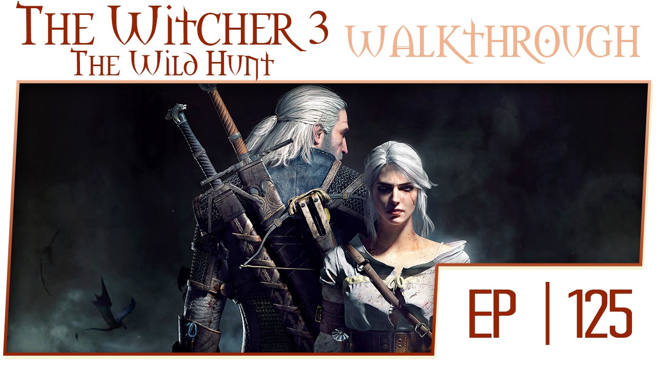 The Witcher 3 Playthrough No Commentary Part 125 [Blood and Broken ...