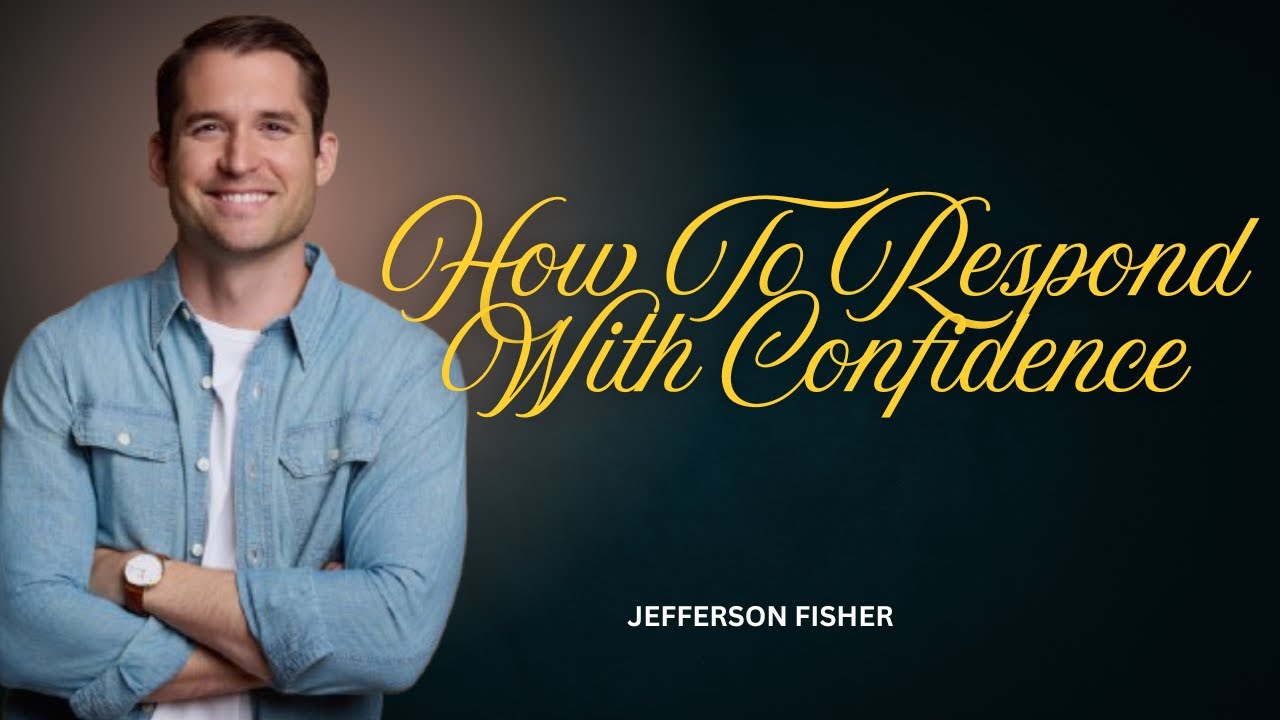 How To Respond With Confidence ||JEFFERSON FISHER|| - YouTube