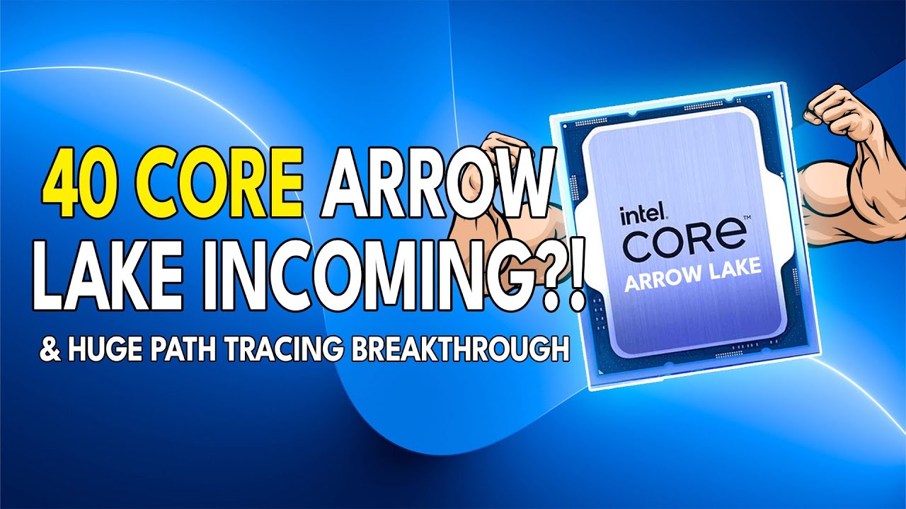 40 CORE ARROW LAKE CPU Incoming? | HUGE Path Tracing Breakthrough - YouTube