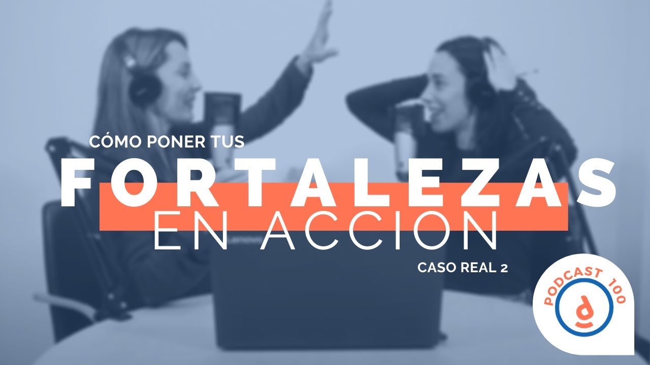 Fortalezas en Acción: Podcast 100 Episodio 2 - Practica la Psicología ...