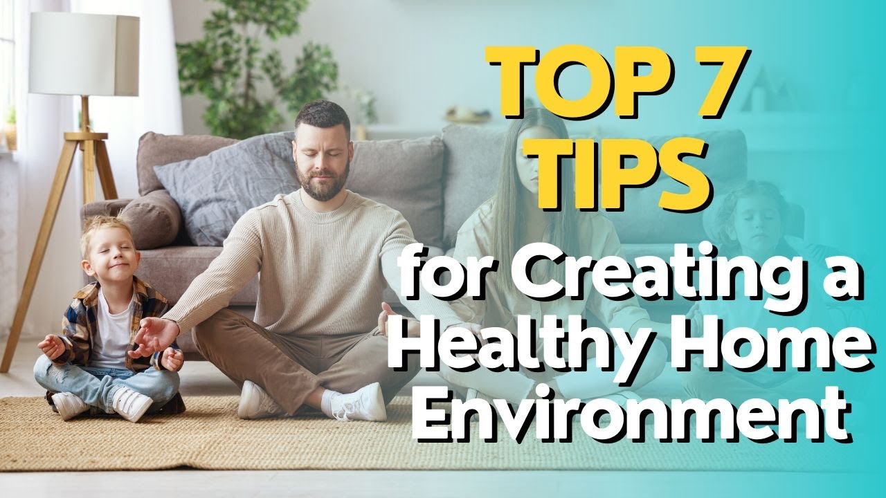 Top 7 Tips for Creating a Healthy Home Environment - YouTube