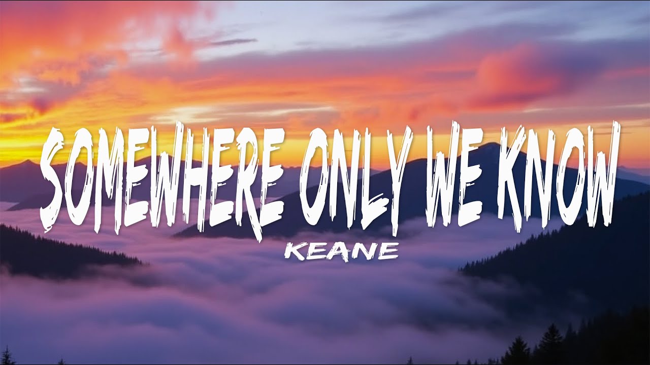 Keane - Somewhere Only We Know (Lyrics) - YouTube