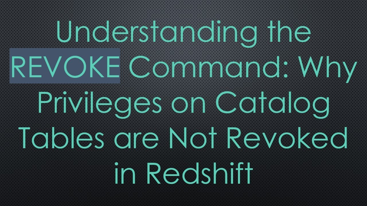 Understanding the REVOKE Command: Why Privileges on Catalog Tables are ...