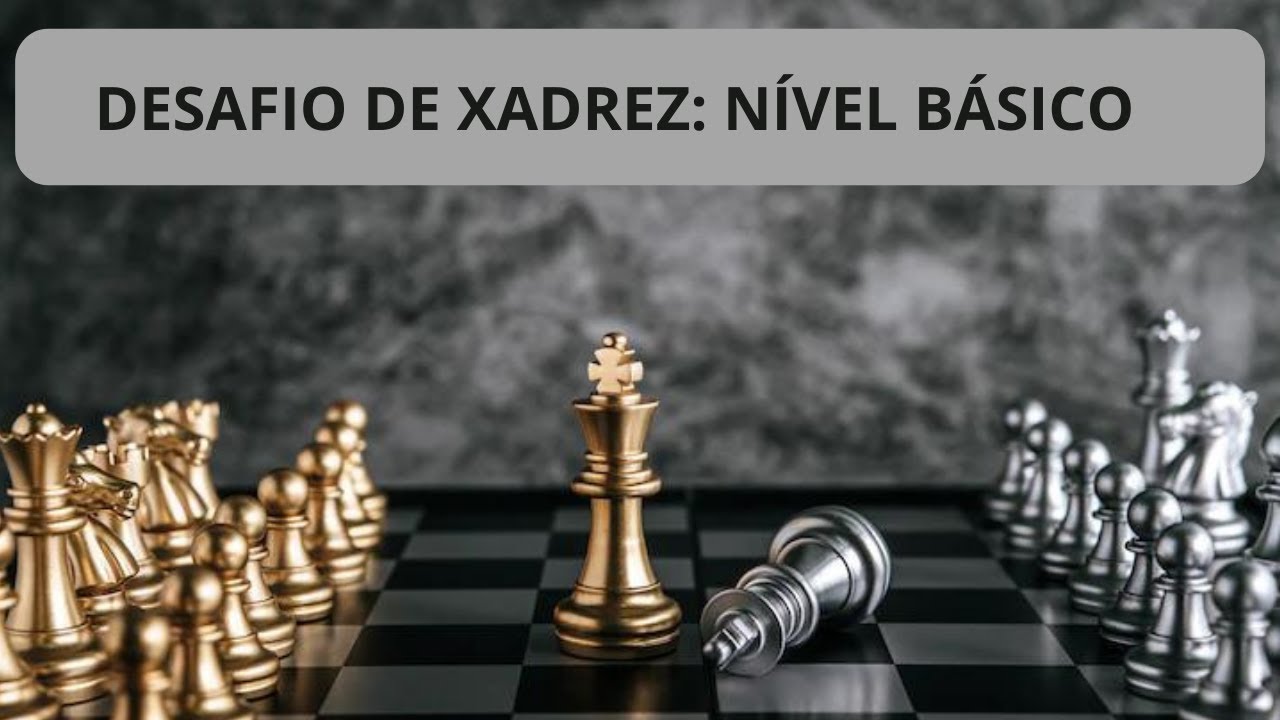 DESAFIO DE XADREZ: NÍVEL BÁSICO #1 - YouTube