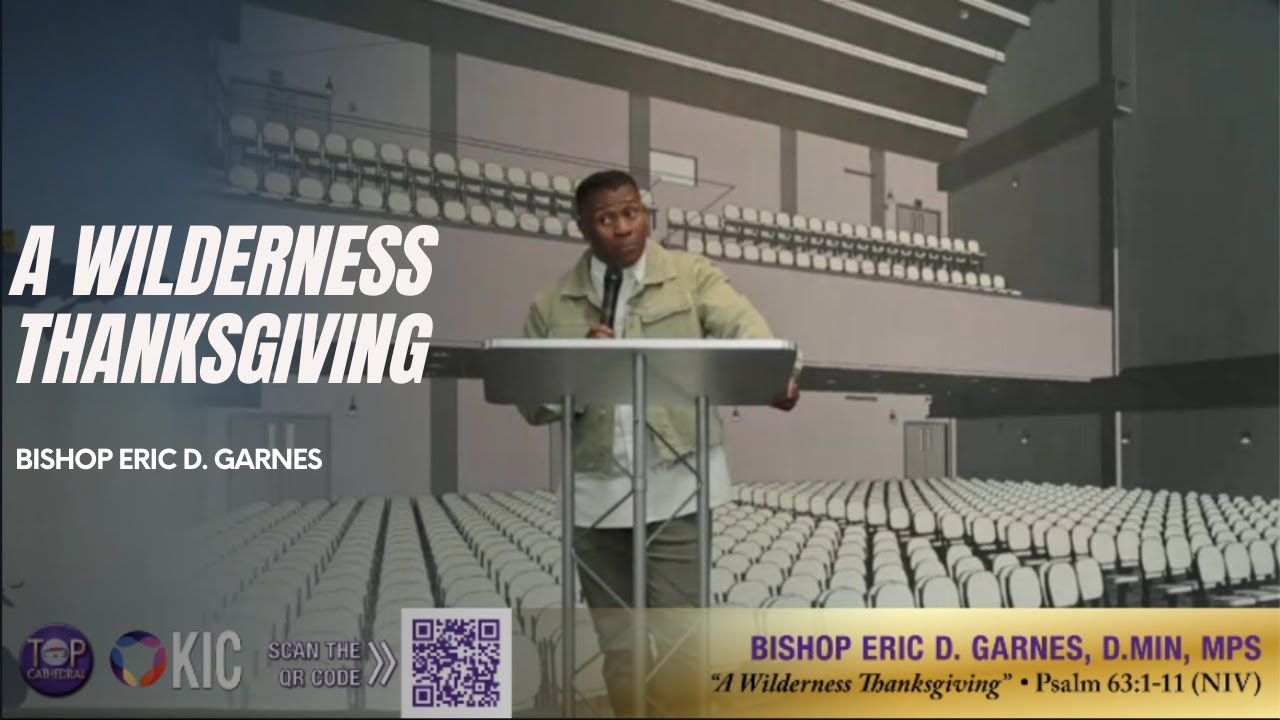 A Wilderness Thanksgiving // Bishop Eric. Garnes // Nov. 19th, 2023 ...
