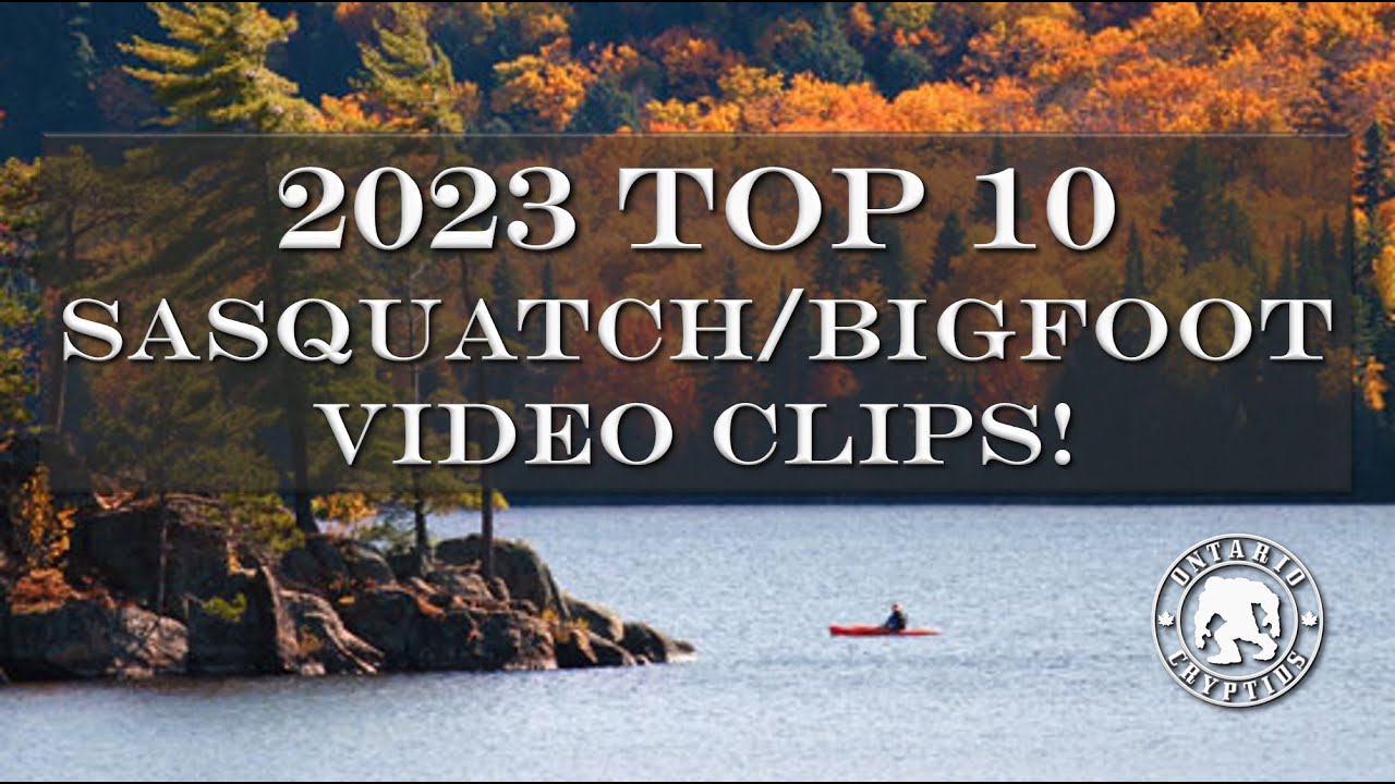 2023 Top 10 Sasquatch/Bigfoot Video Clips [EP-145] – Bigfoot Sasquatch News