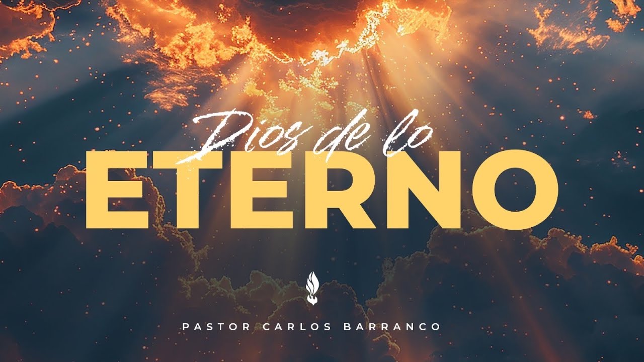 Dios de lo eterno / Pastor Carlos Barranco - YouTube